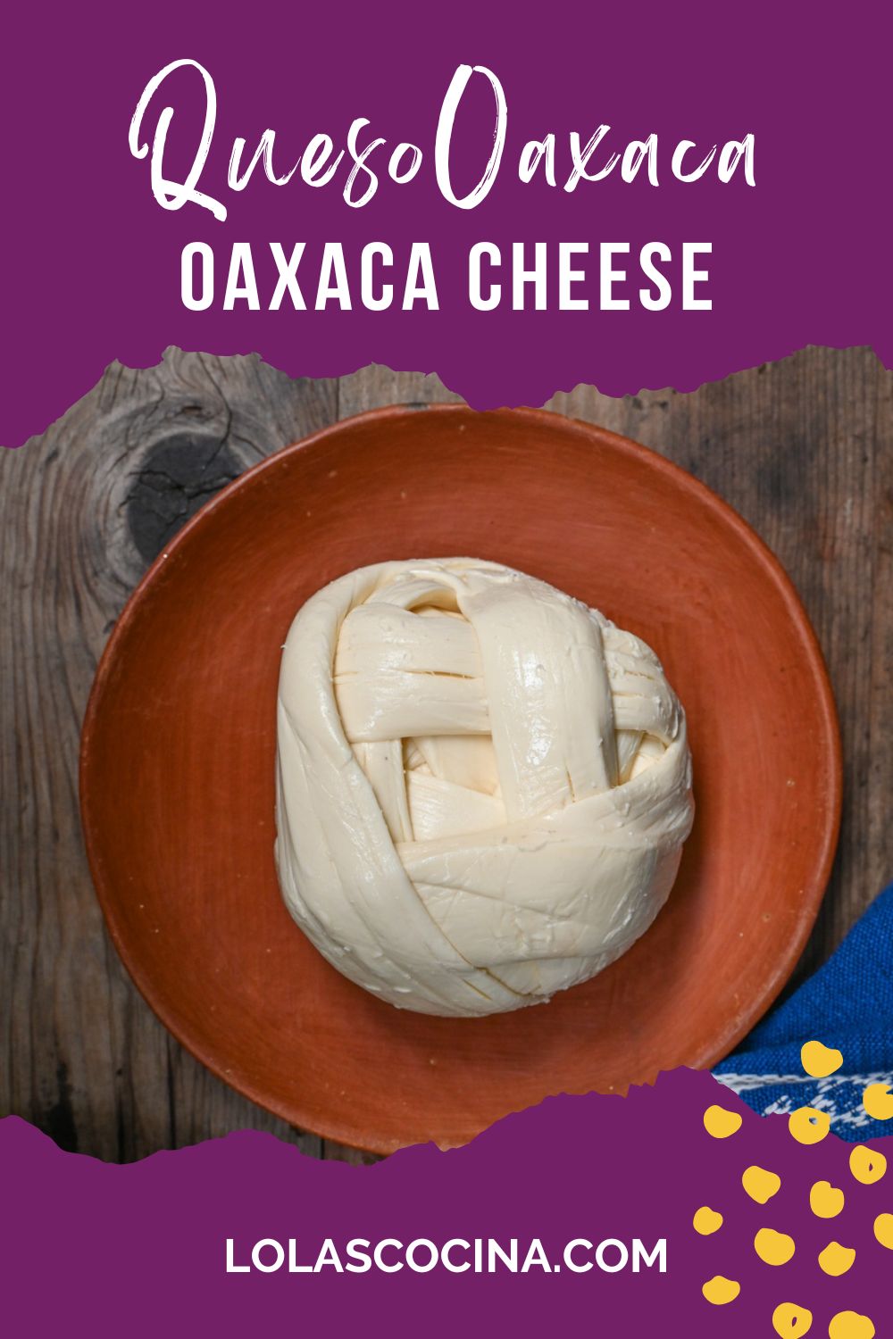 Queso Oaxaca (Oaxaca Cheese): A Delectable Guide